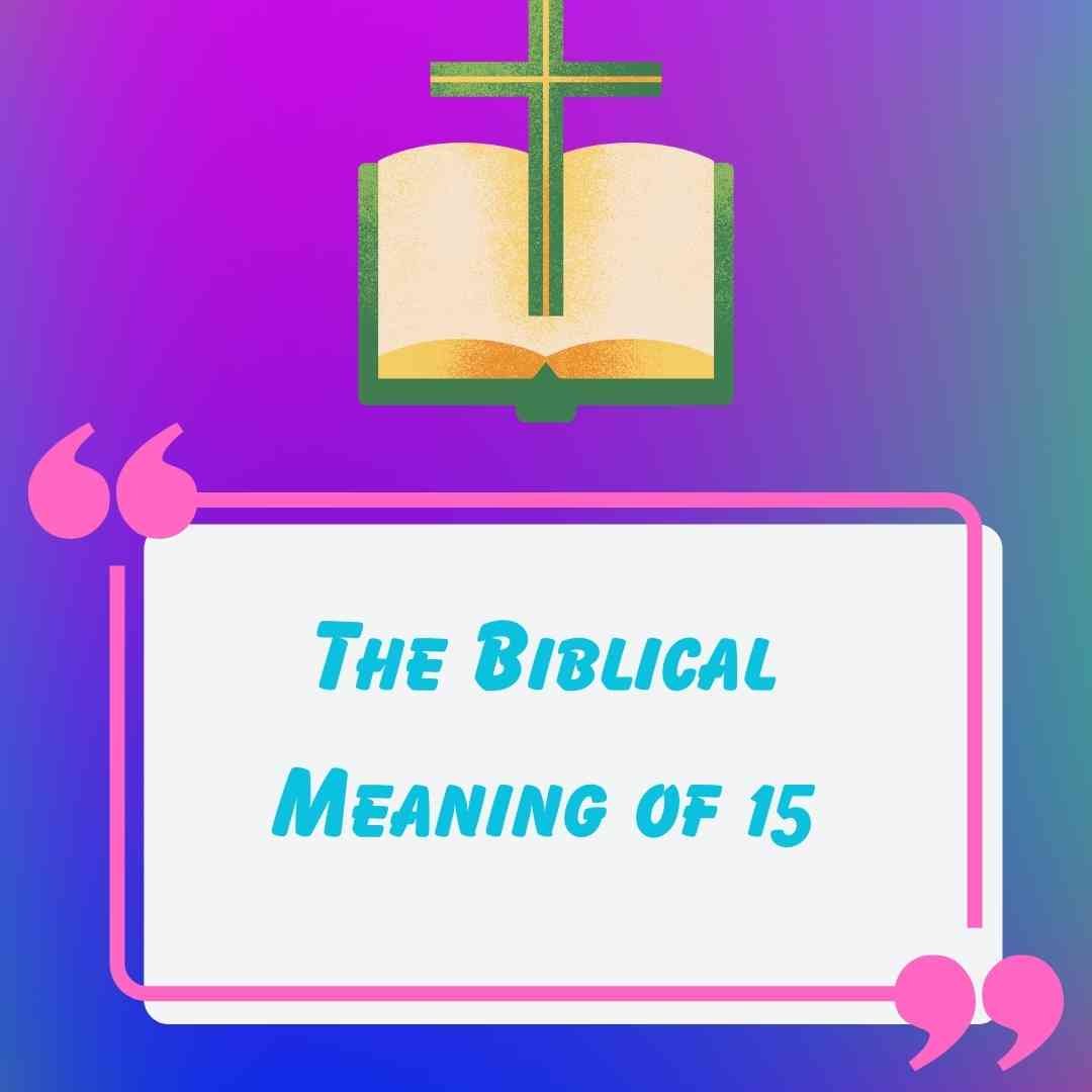 The Biblical Meaning of 15: A Deep Dive into Biblical Numerology
